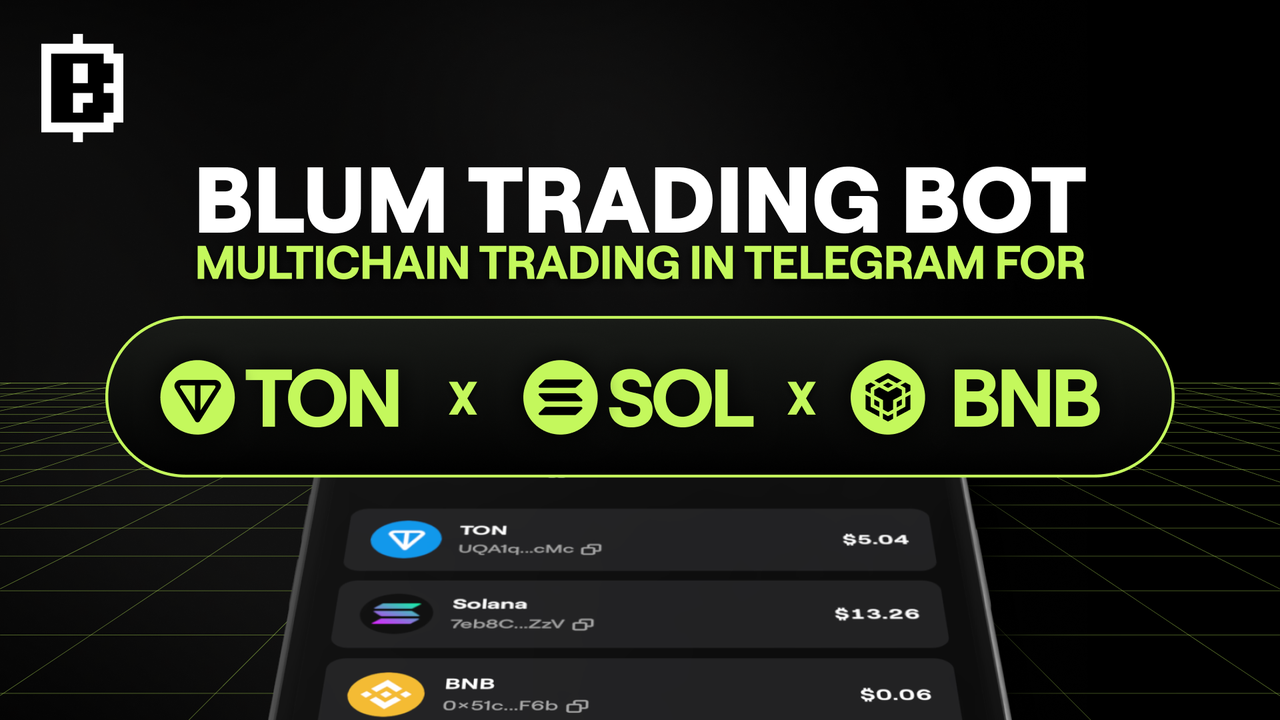Blum Blog l Blum Trading Bot: Multichain Trading in Telegram for TON, Solana, and BNB Chain
